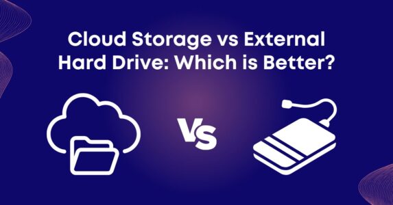 Cloud Storage Vs External Hard Drive: Which Is Better?
