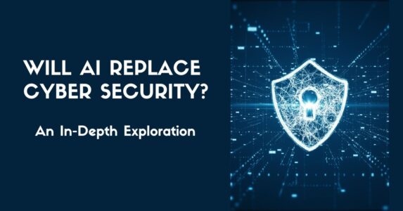 Will AI Replace Cyber Security? An In-Depth Exploration